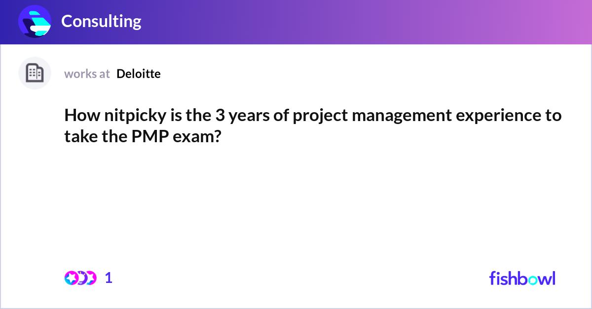 How nitpicky is the 3 years of project management ... | Fishbowl