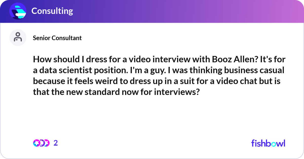 How should I dress for a video interview with Booz... | Fishbowl