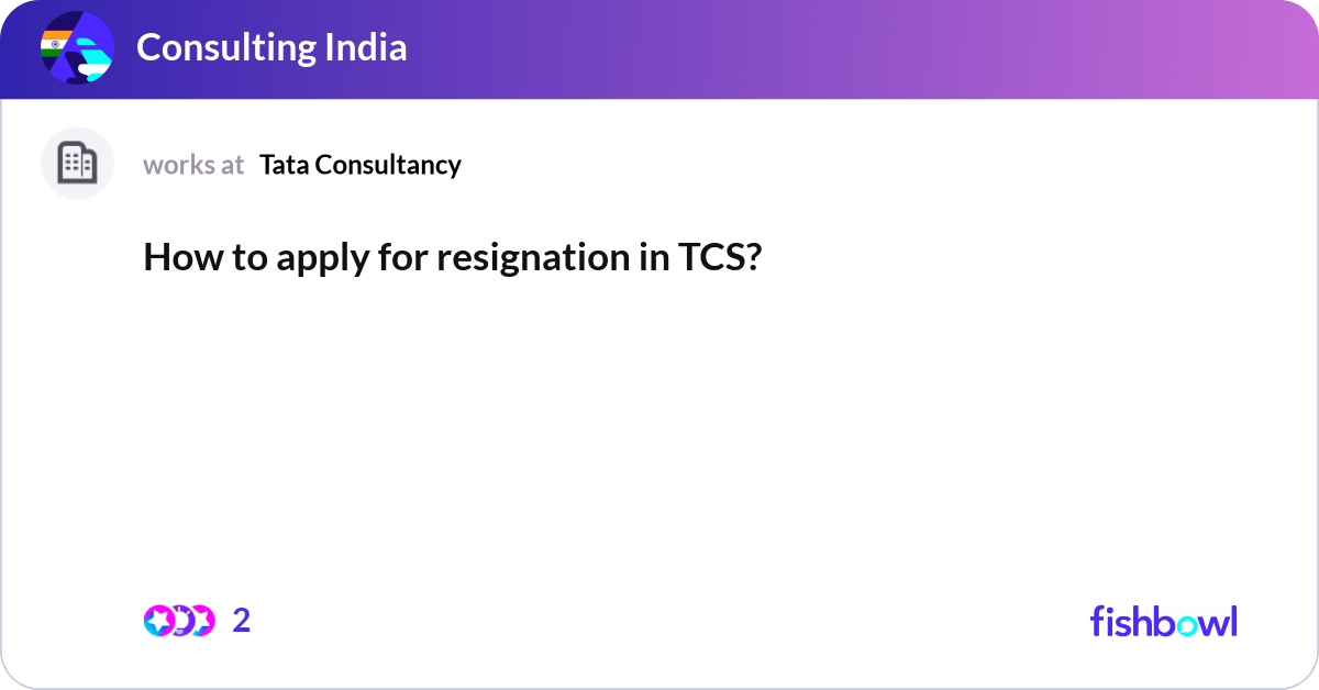 How to apply for resignation in TCS? | Fishbowl