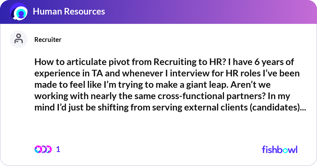 How to articulate pivot from Recruiting to HR? I h... | Fishbowl