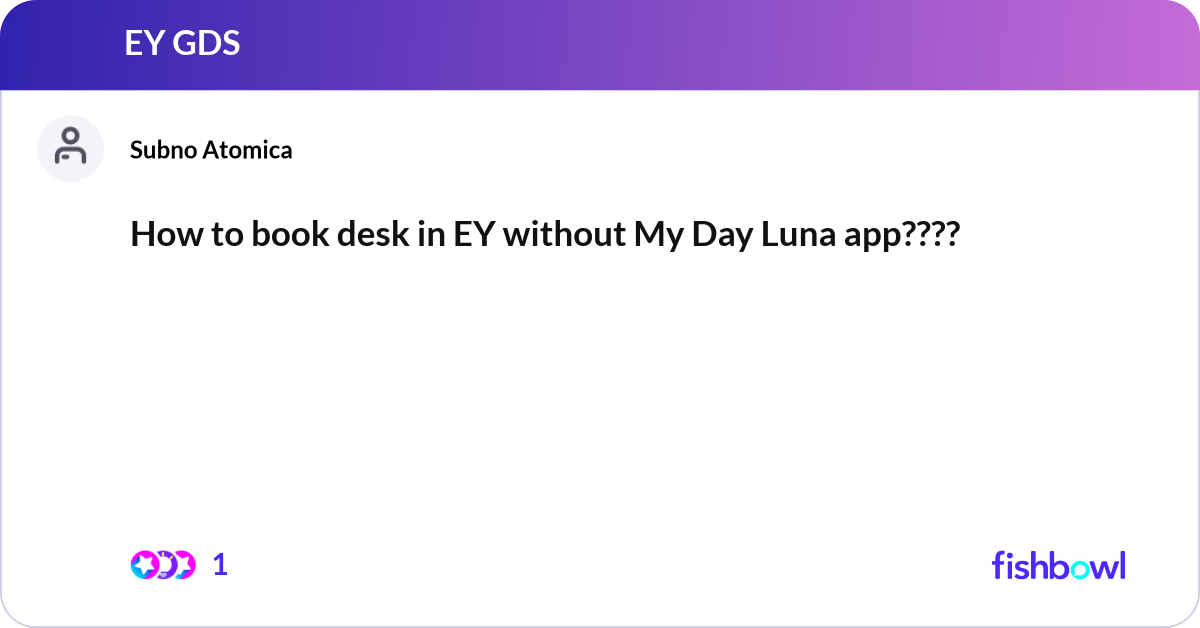 How to book desk in EY without My Day Luna app????... | Fishbowl