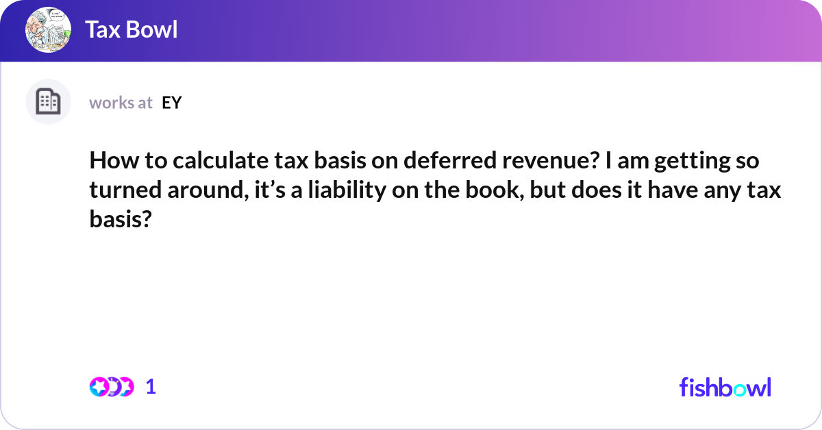 How to calculate tax basis on deferred revenue? I ... | Fishbowl