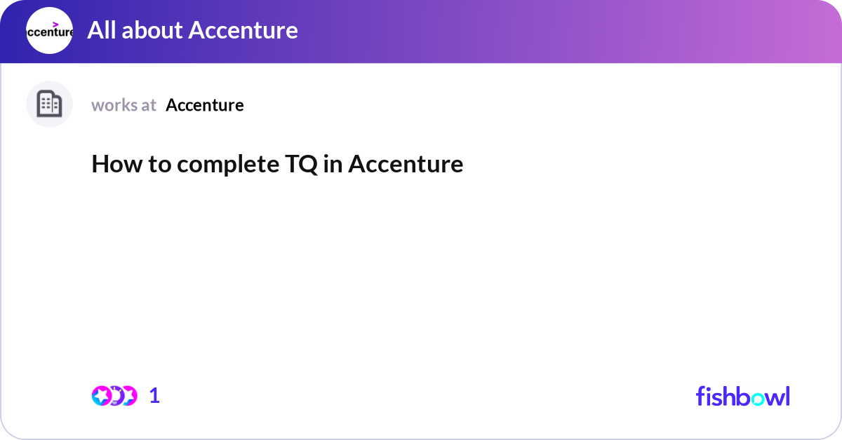 How to complete TQ in Accenture | Fishbowl