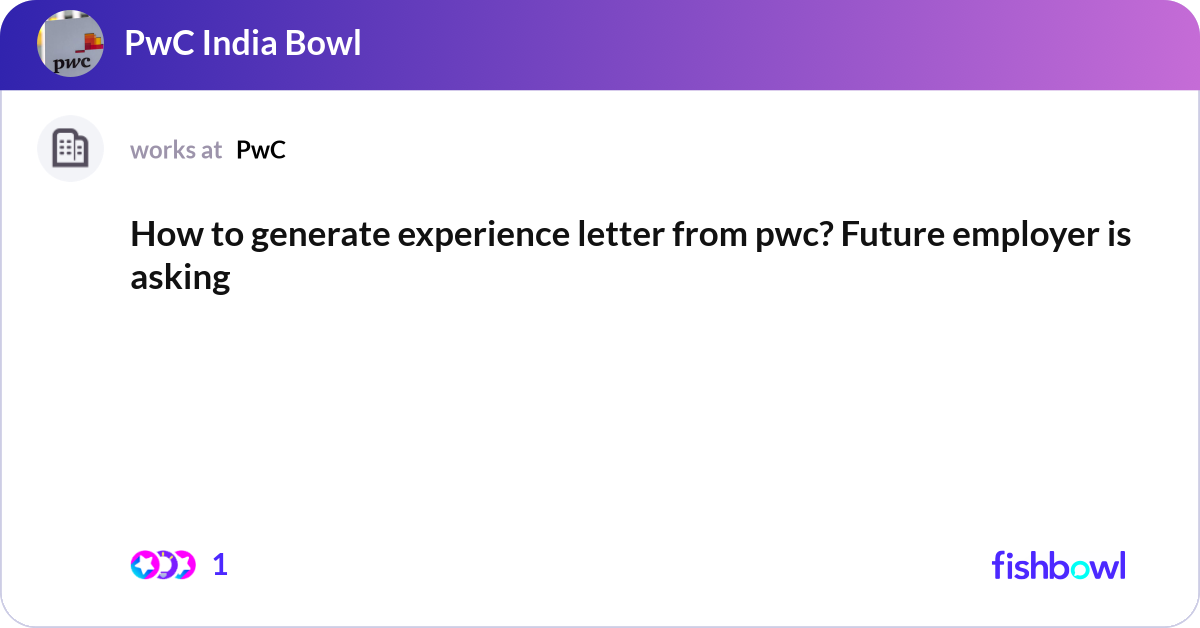 How to generate experience letter from pwc? Future... | Fishbowl