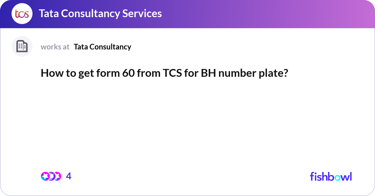 How to get form 60 from TCS for BH number plate? | Fishbowl