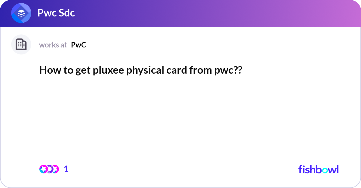 How to get pluxee physical card from pwc?? | Fishbowl