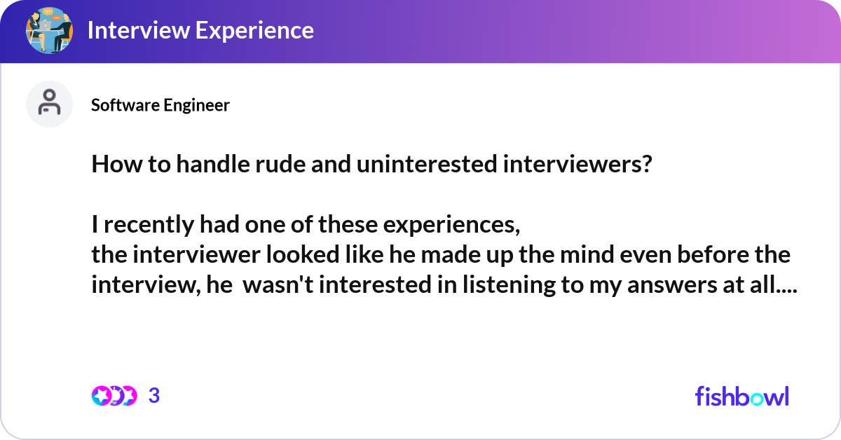 How to handle rude and uninterested interviewers? ... | Fishbowl