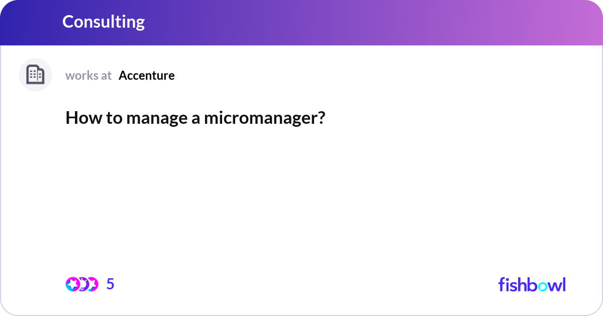 How to manage a micromanager? | Fishbowl