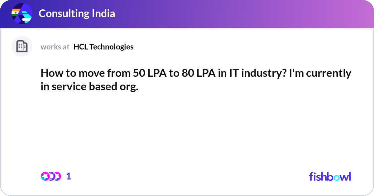 How to move from 50 LPA to 80 LPA in IT industry? ... | Fishbowl
