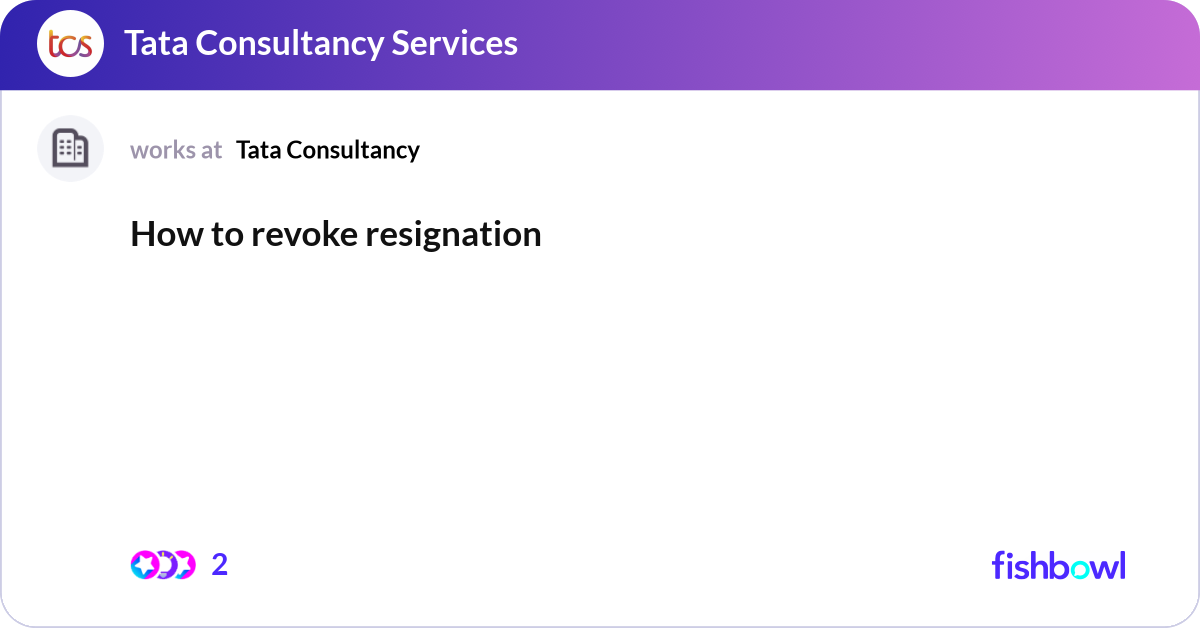 How to revoke resignation | Fishbowl