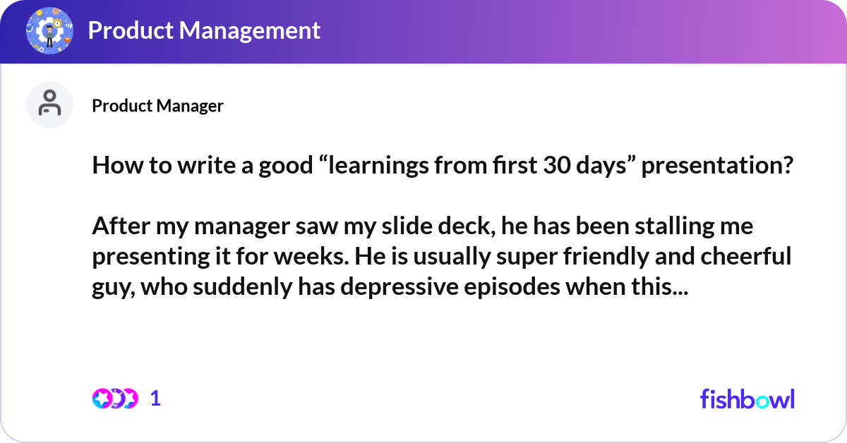 How to write a good “learnings from first 30 days”... | Fishbowl