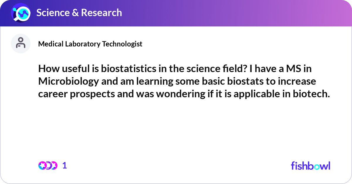 How useful is biostatistics in the science field? ... | Fishbowl