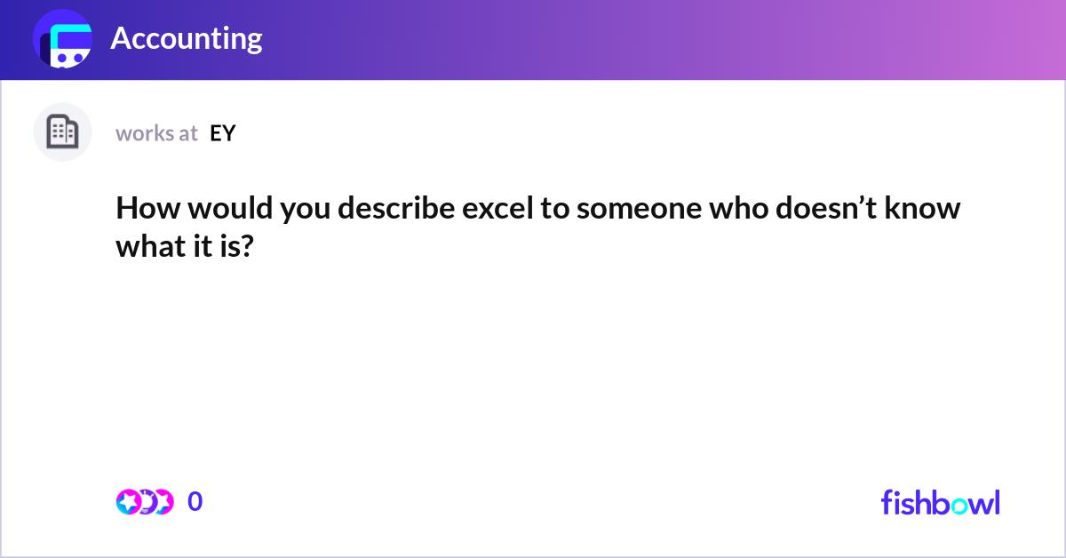How would you describe excel to someone who doesn’... | Fishbowl