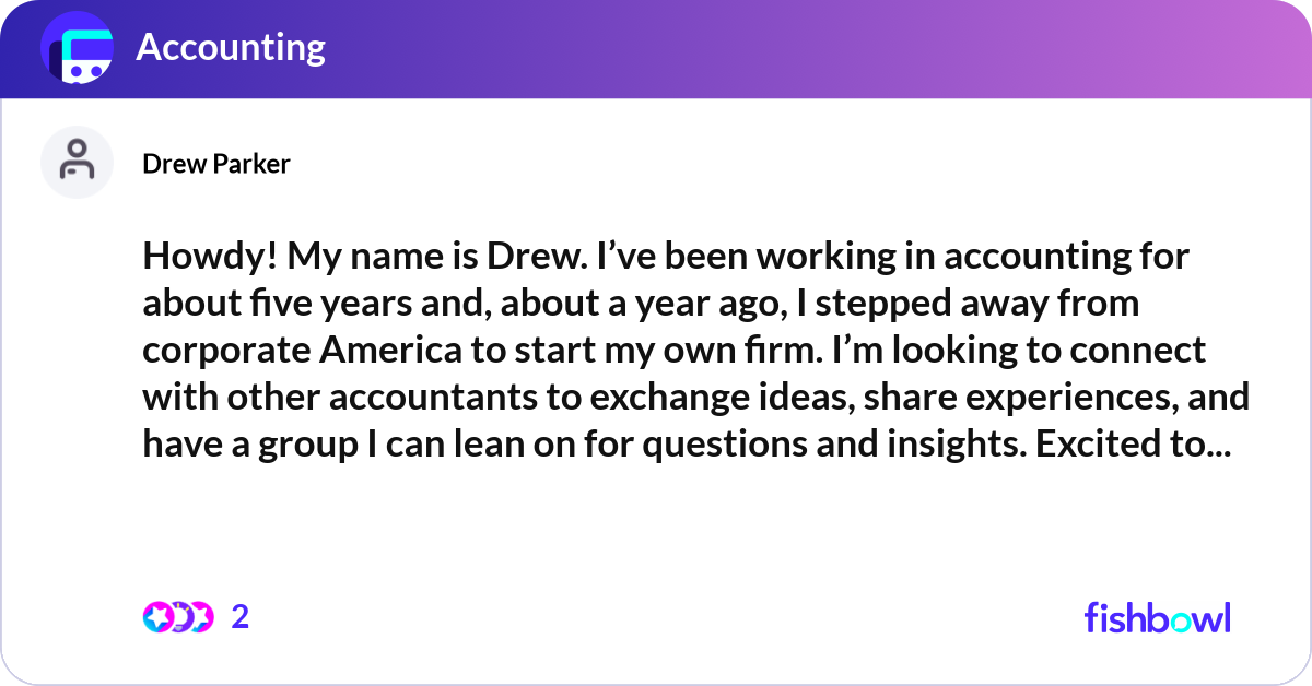 Howdy! My name is Drew. I’ve been working in accou... | Fishbowl
