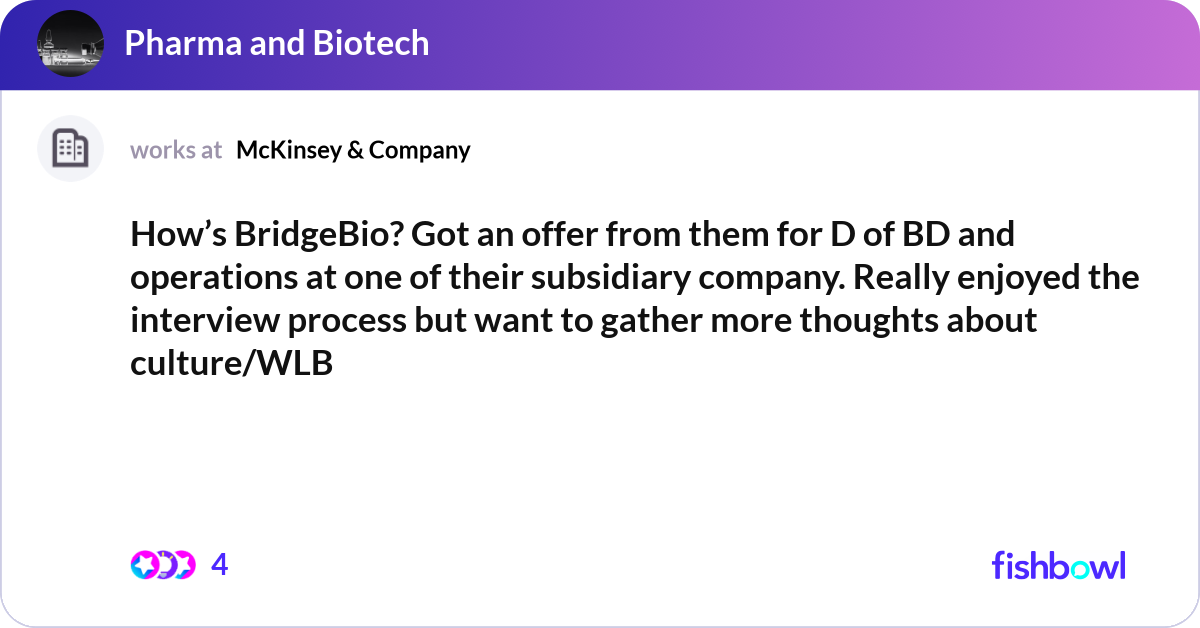 How’s BridgeBio? Got an offer from them for D of B... | Fishbowl
