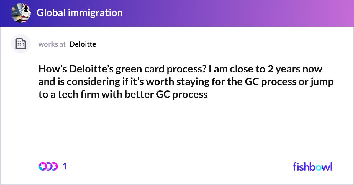 How’s Deloitte’s green card process? I am close to... | Fishbowl