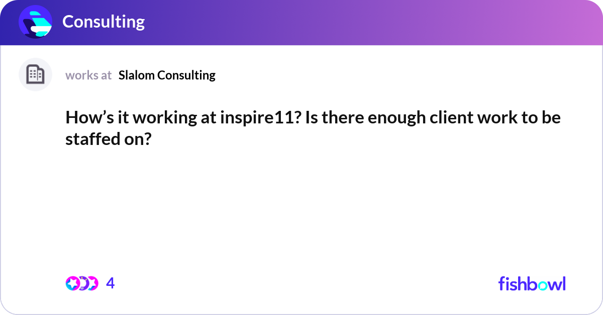 How’s it working at inspire11? Is there enough cli... | Fishbowl