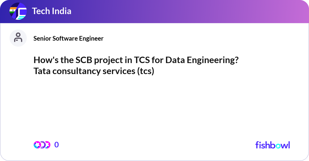 How's the SCB project in TCS for Data Engineering?... | Fishbowl