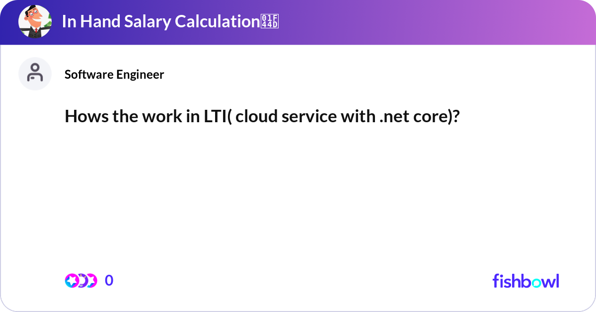 Hows the work in LTI( cloud service with .net core... | Fishbowl