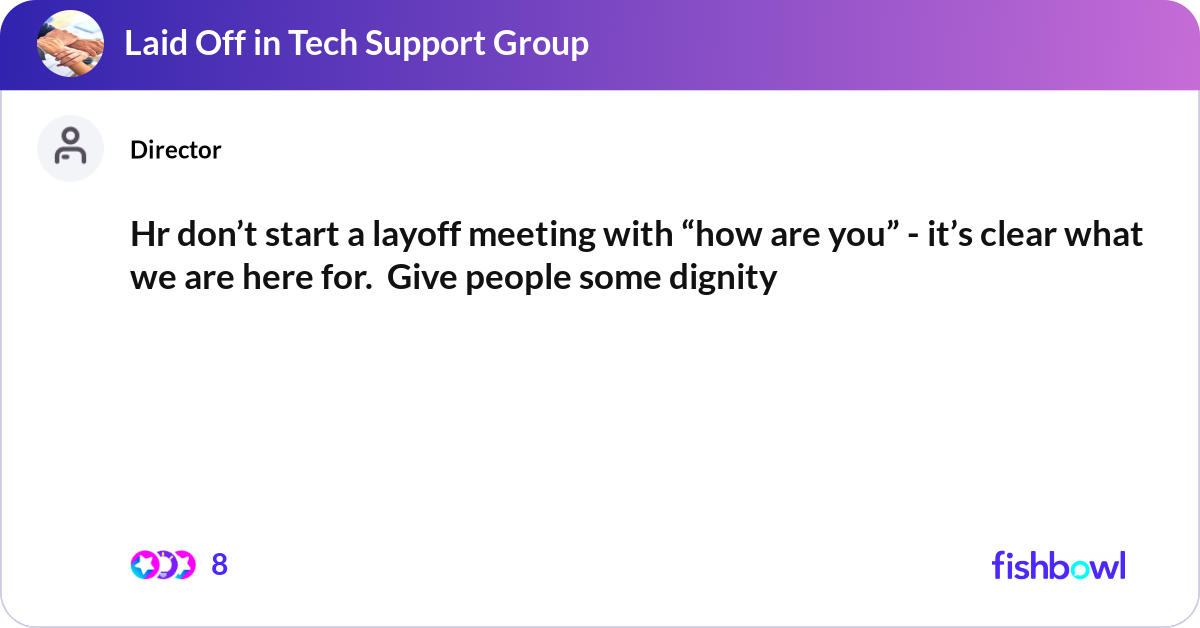 Hr don’t start a layoff meeting with “how are you”... | Fishbowl