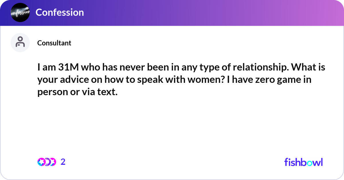 I am 31M who has never been in any type of relatio... | Fishbowl