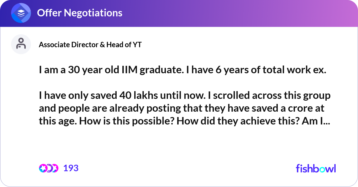 I am a 30 year old IIM graduate. I have 6 years of... | Fishbowl