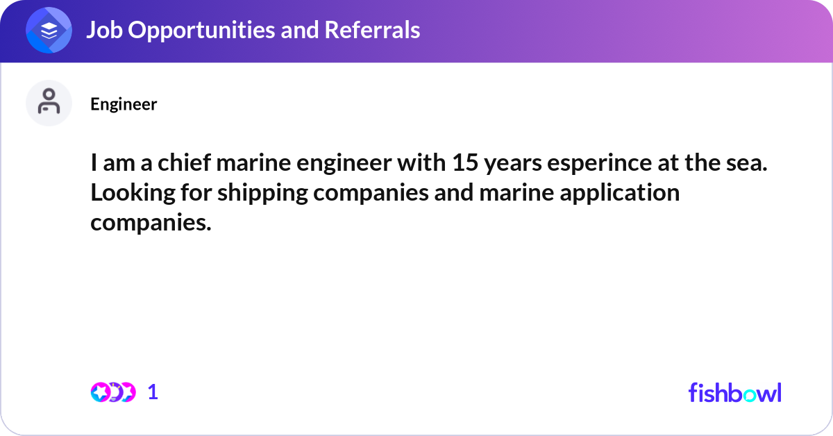 I am a chief marine engineer with 15 years esperin... | Fishbowl