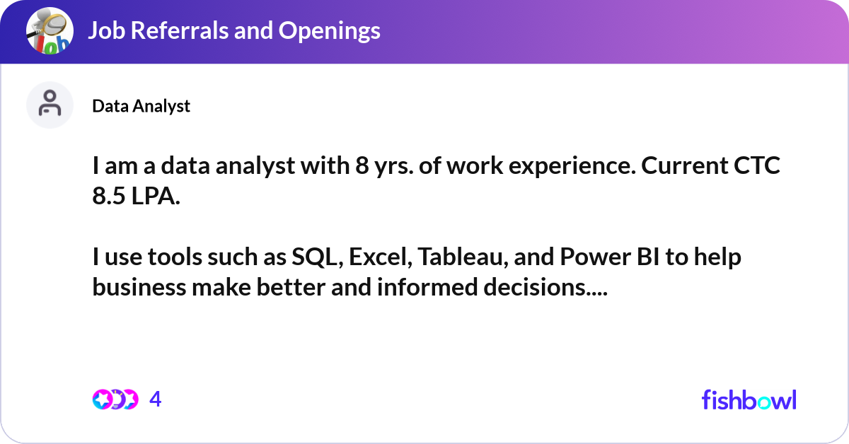 I am a data analyst with 8 yrs. of work experience... | Fishbowl