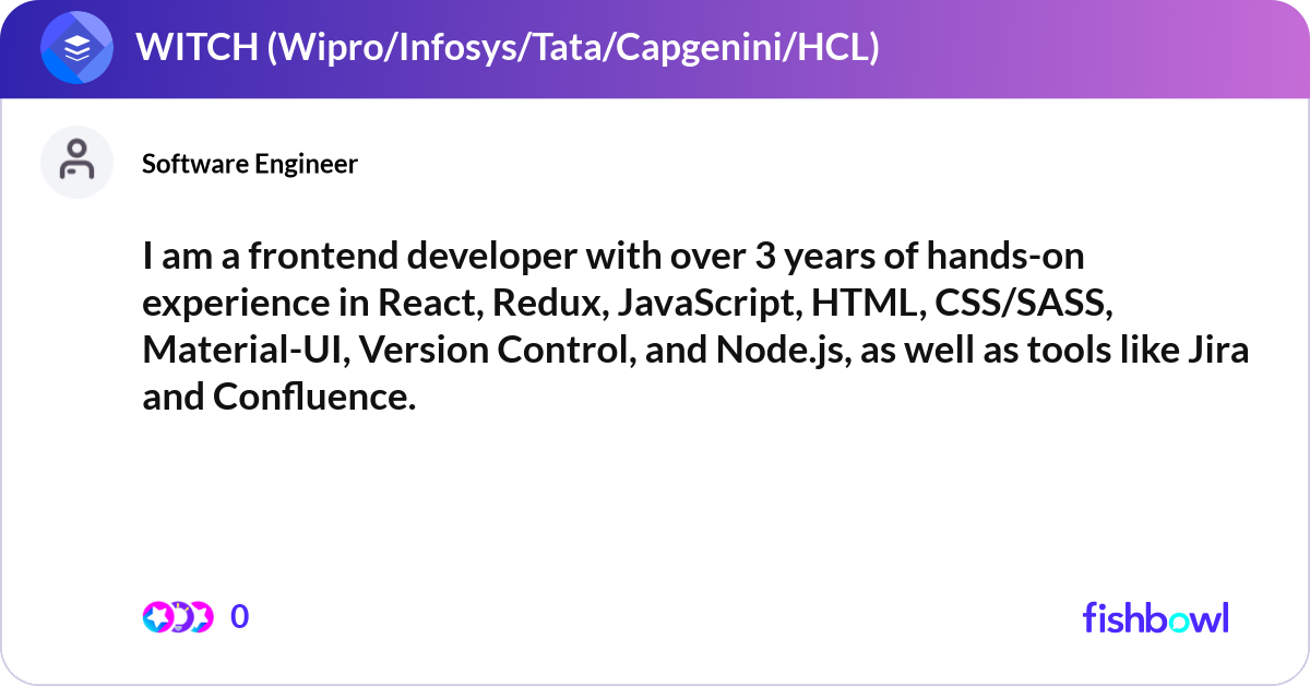 I am a frontend developer with over 3 years of han... | Fishbowl