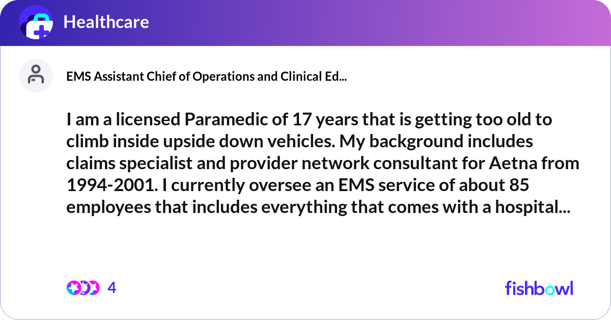 I am a licensed Paramedic of 17 years that is gett... | Fishbowl