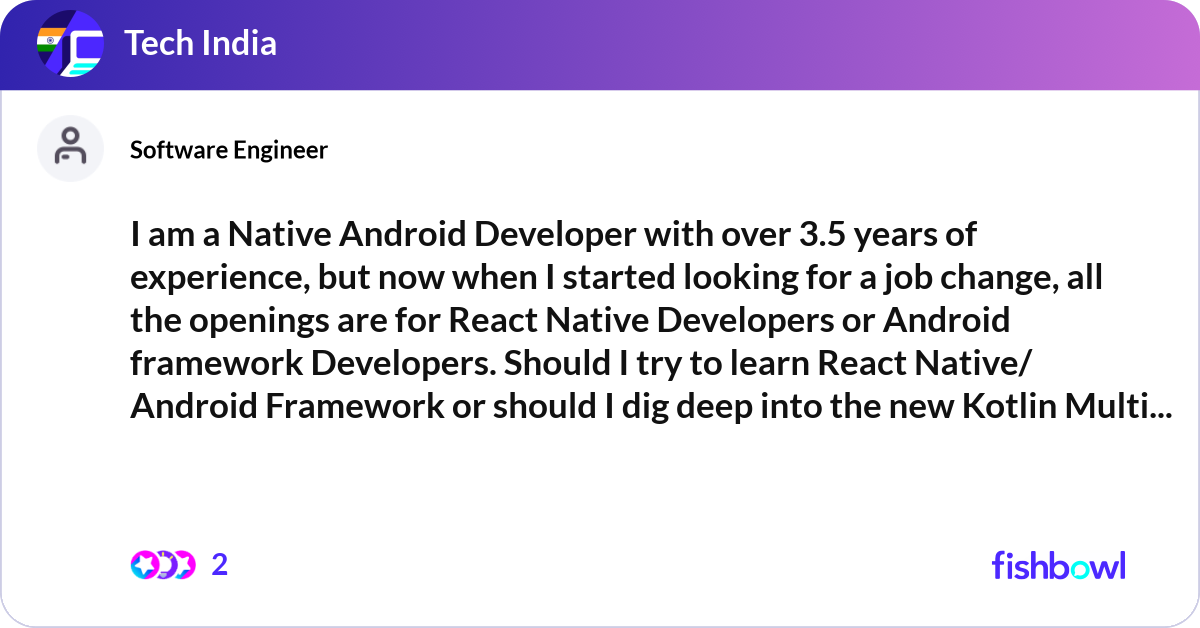 I am a Native Android Developer with over 3.5 year... | Fishbowl