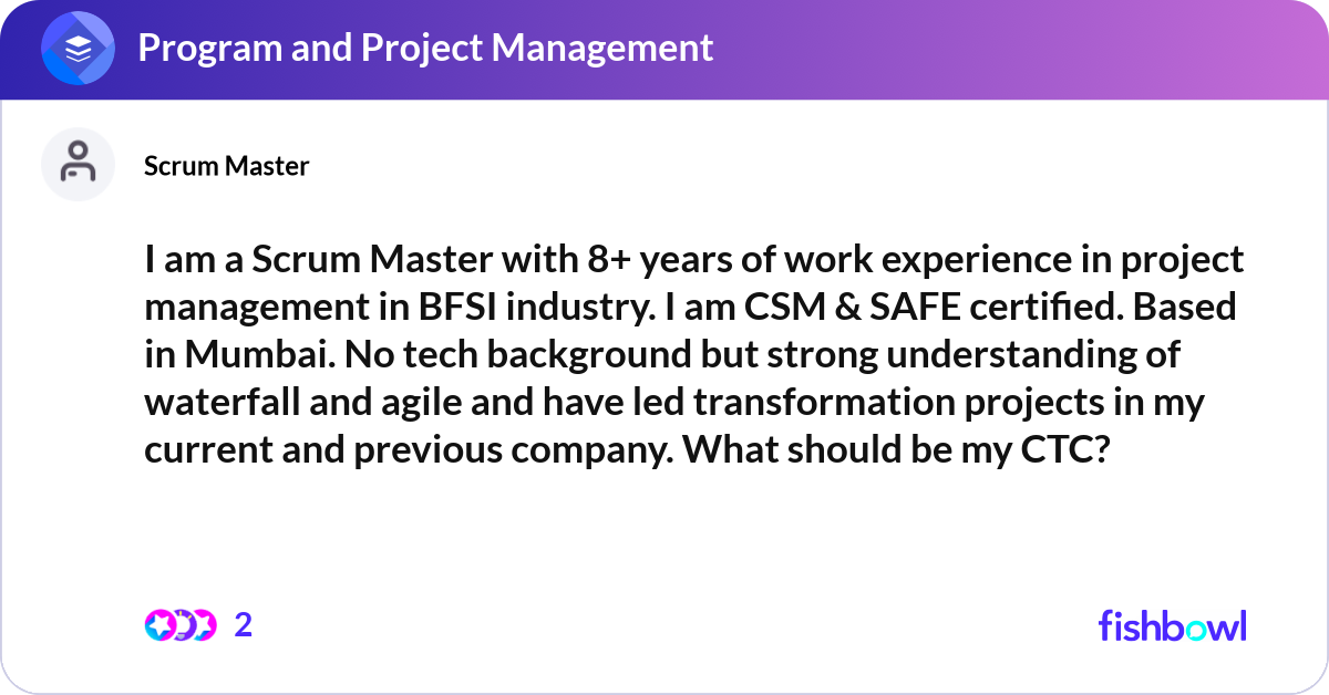 I am a Scrum Master with 8+ years of work experien... | Fishbowl