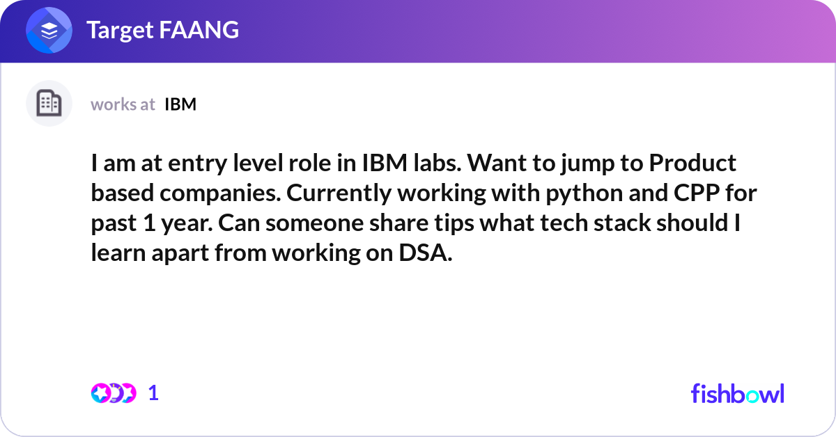 I am at entry level role in IBM labs. Want to jump... | Fishbowl