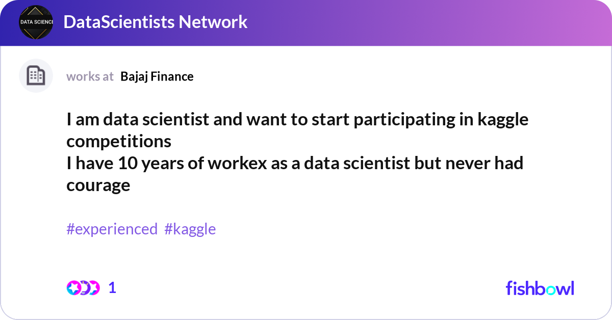 I am data scientist and want to start participatin... | Fishbowl