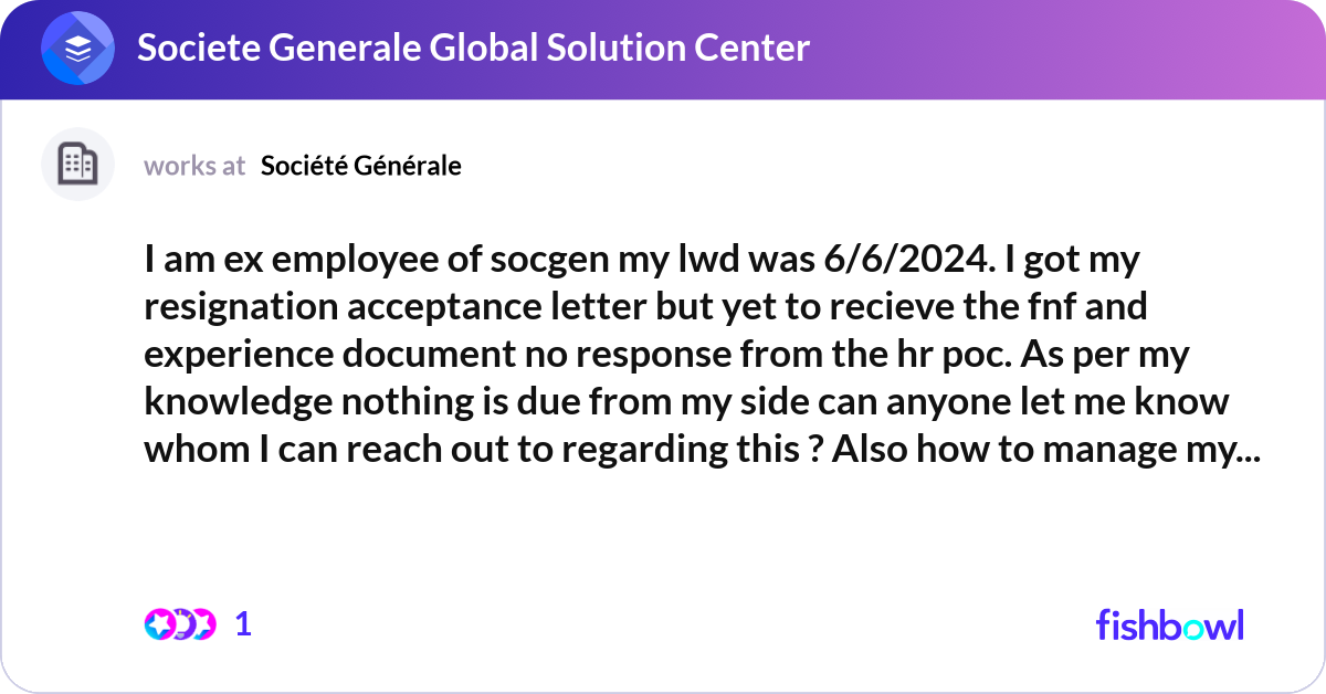 I am ex employee of socgen my lwd was 6/6/2024. I ... | Fishbowl