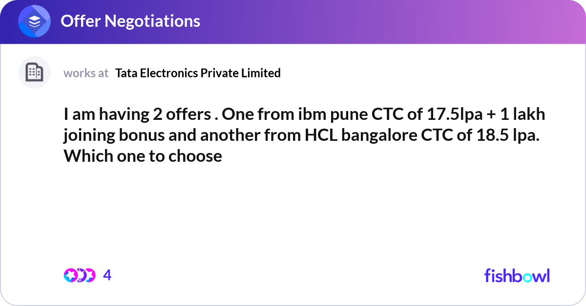 I am having 2 offers . One from ibm pune CTC of 17... | Fishbowl
