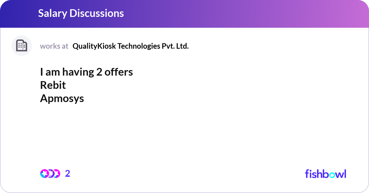I am having 2 offers Rebit Apmosys Both has same... | Fishbowl
