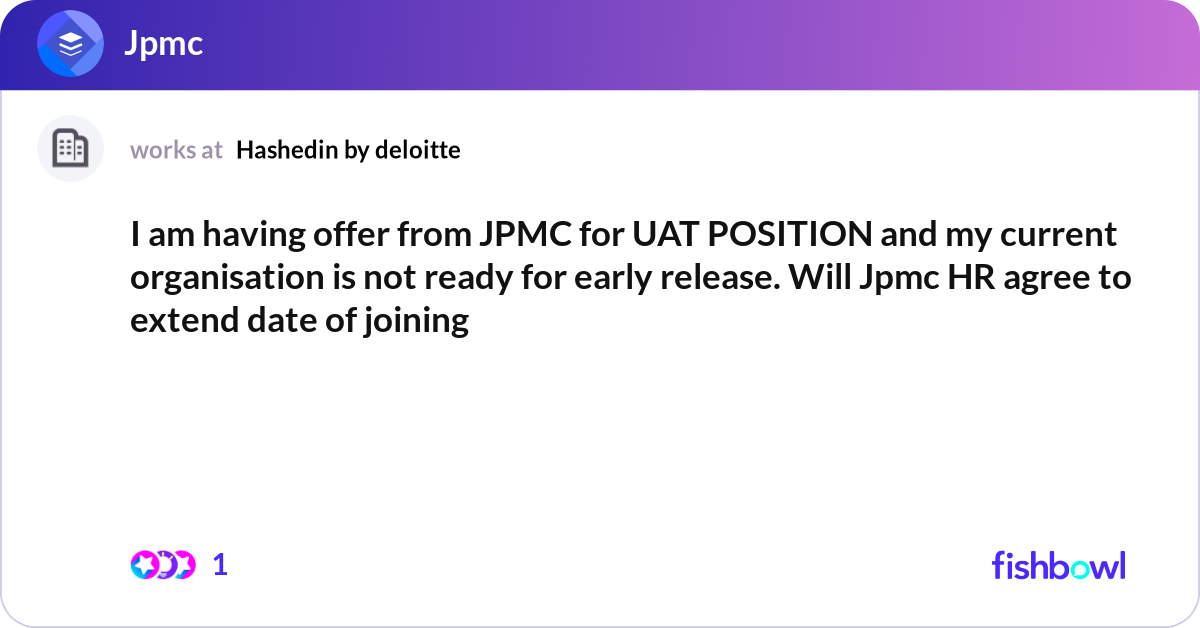 I am having offer from JPMC for UAT POSITION and m... | Fishbowl