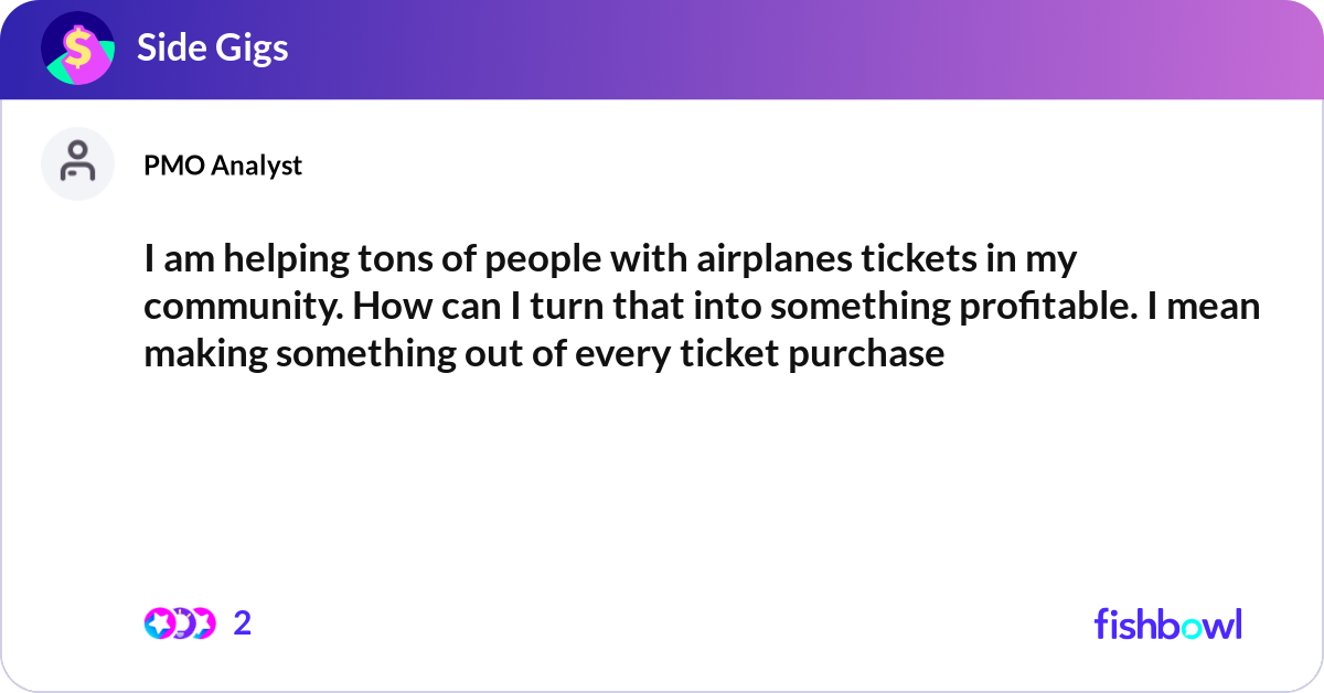 I am helping tons of people with airplanes tickets... | Fishbowl