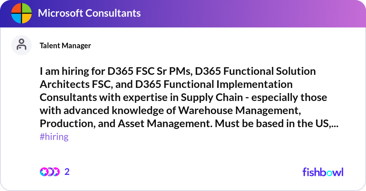 I am hiring for D365 FSC Sr PMs, D365 Functional S... | Fishbowl