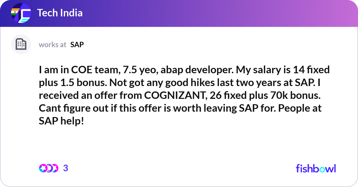 I am in COE team, 7.5 yeo, abap developer. My sala... | Fishbowl