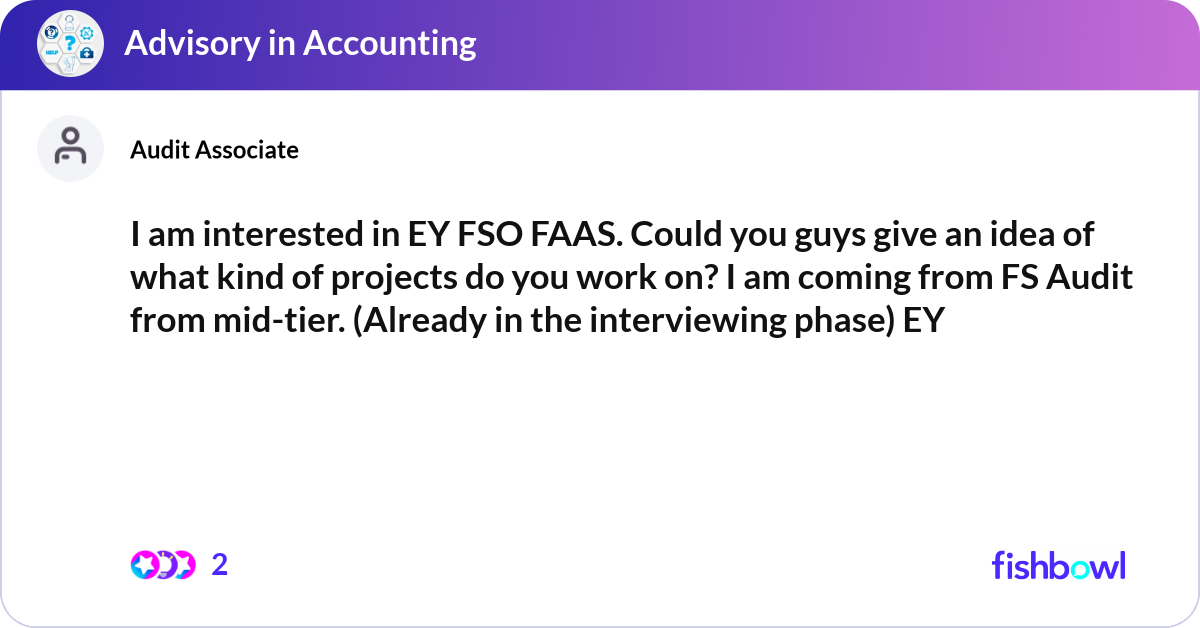 I am interested in EY FSO FAAS. Could you guys giv... | Fishbowl