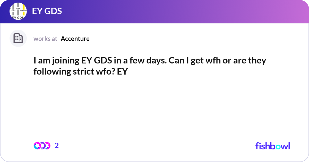 I am joining EY GDS in a few days. Can I get wfh o... | Fishbowl