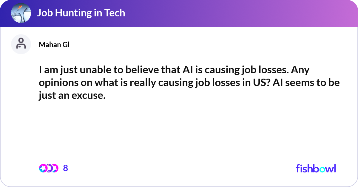 I am just unable to believe that AI is causing job... | Fishbowl