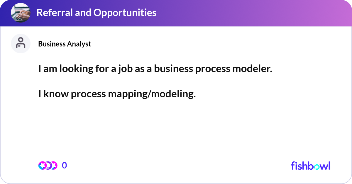 I am looking for a job as a business process model... | Fishbowl