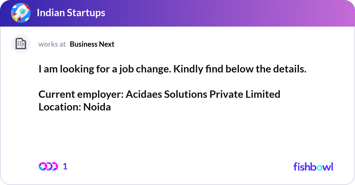 I am looking for a job change. Kindly find below t... | Fishbowl