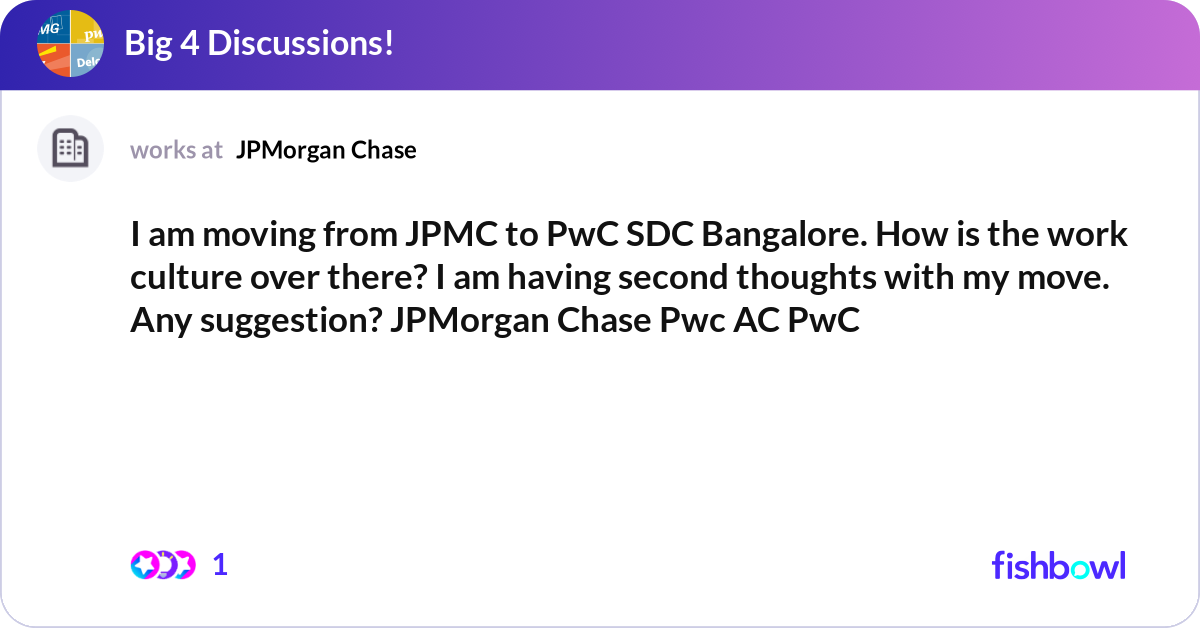 I am moving from JPMC to PwC SDC Bangalore. How is... | Fishbowl