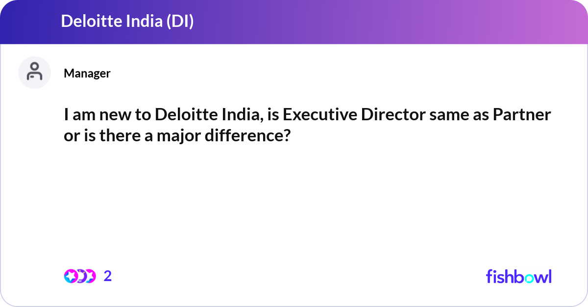 I am new to Deloitte India, is Executive Director ... | Fishbowl