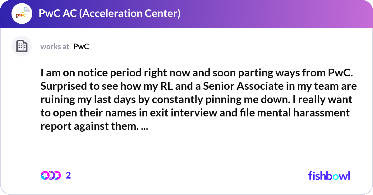 I am on notice period right now and soon parting w... | Fishbowl