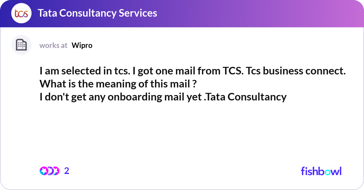 I am selected in tcs. I got one mail from TCS. Tcs... | Fishbowl
